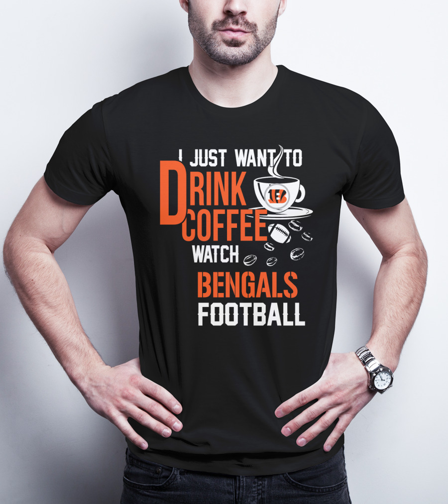I Just Want To Drink Coffee Watch Bengals Football T-Shirt