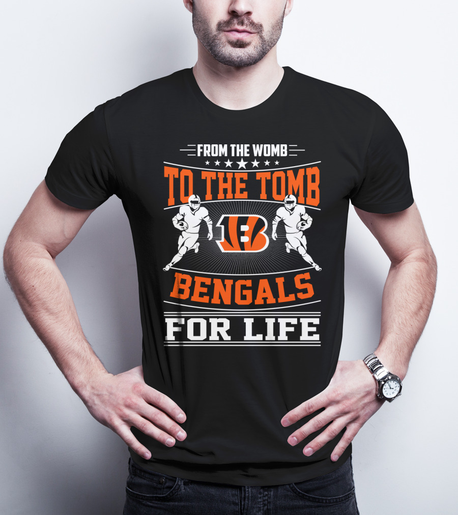 From The Womb To The Tomb Bengals For Life T-Shirt