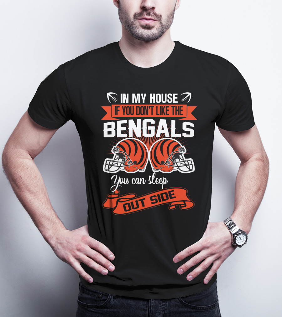 In My House If You Don't Like The Bengals You Can Sleep Outside T-Shirt