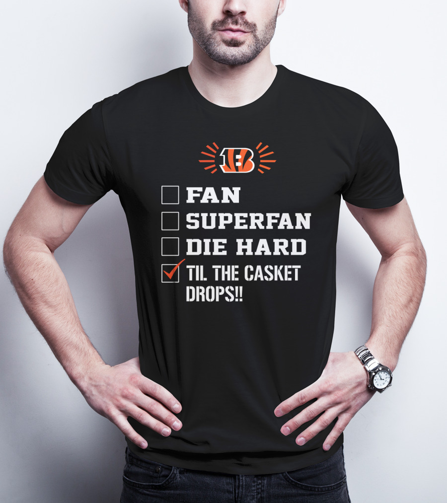 Cincinnati Bengals Til The Casket Drops!! Fan Superfan Die Hard T-Shirt