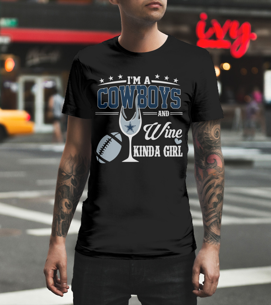 I'm A Dallas Cowboys And Wine Kinda Girl T-Shirt