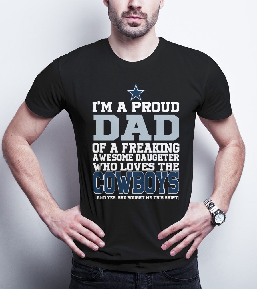 I'm A Proud Dad Of A Freaking Awesome Daughter Who Loves The Cowboys T-Shirt