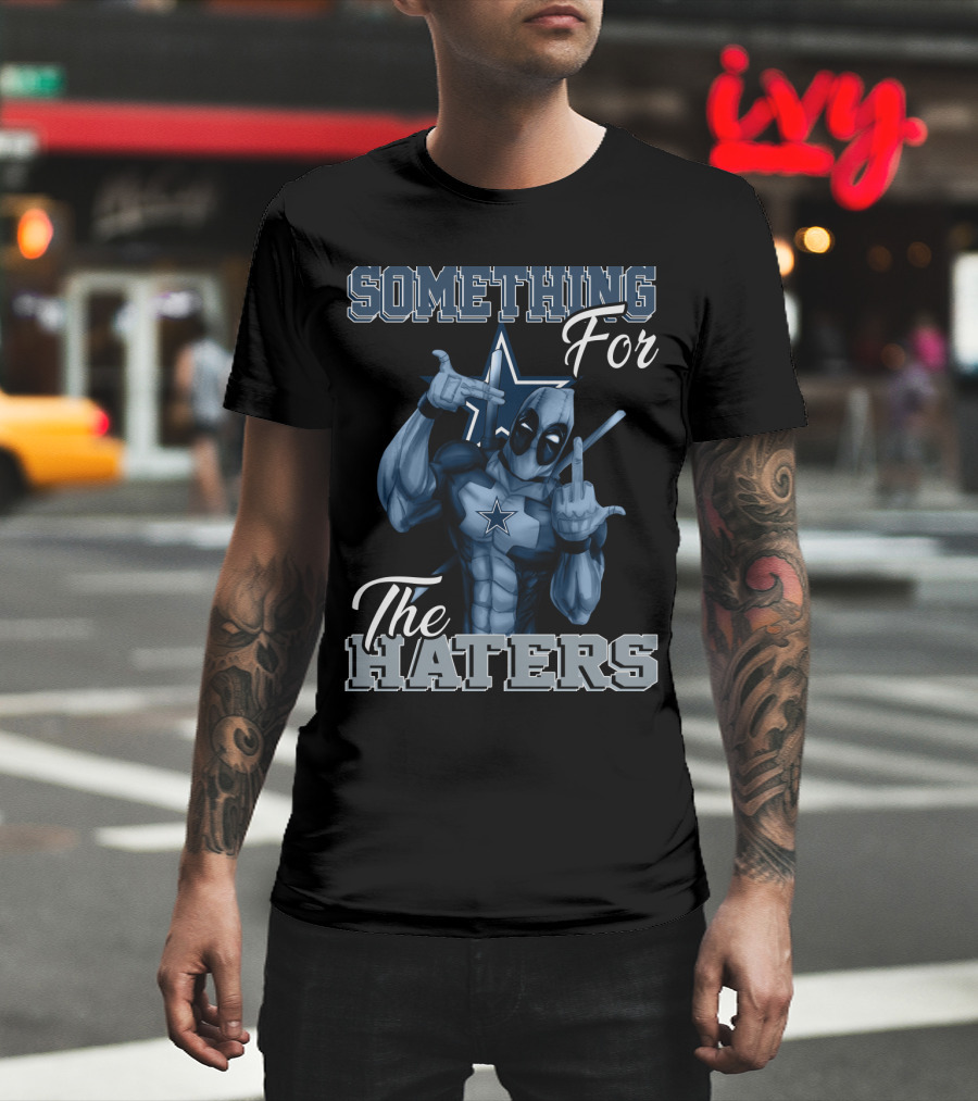 Something For The Haters Dallas Cowboys T-Shirt
