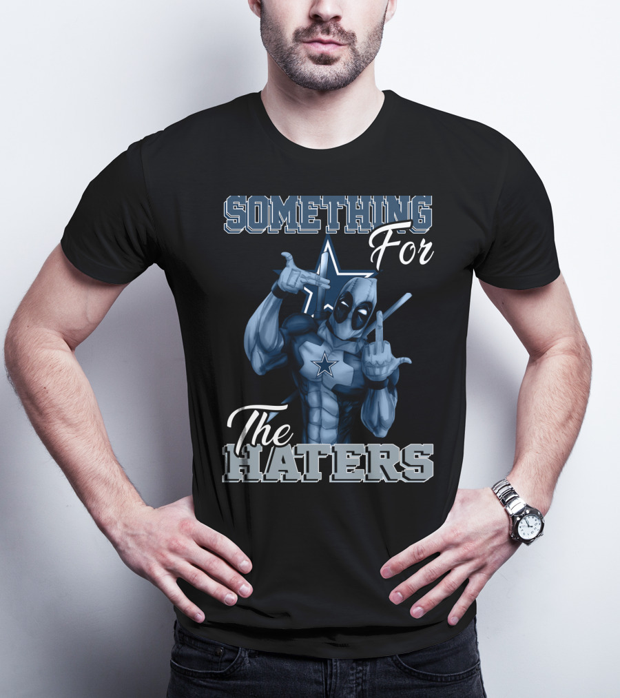 Something For The Haters Dallas Cowboys T-Shirt