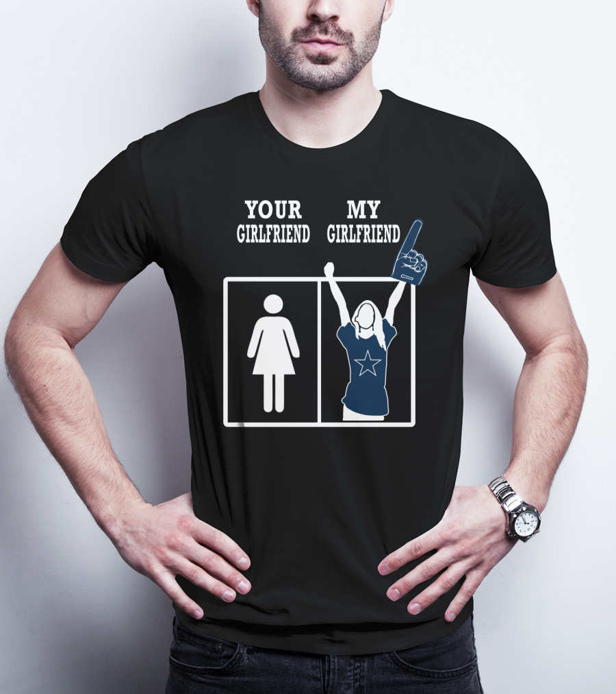 Dallas Cowboys Your Girlfriend My Girlfriend T-Shirt