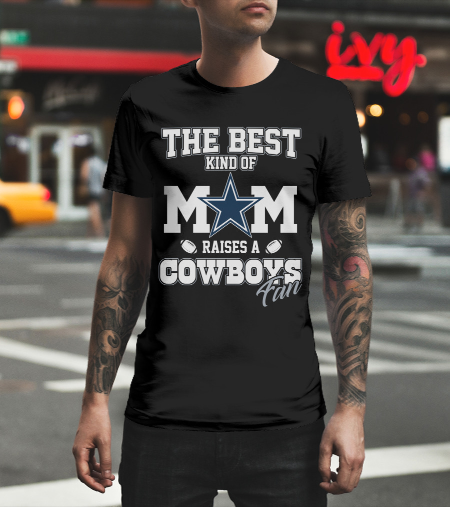 The Best Kind Of Mom Raises A Cowboys Fan T-Shirt