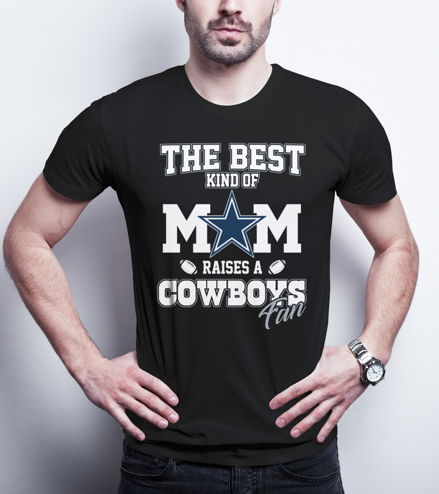 The Best Kind Of Mom Raises A Cowboys Fan T-Shirt