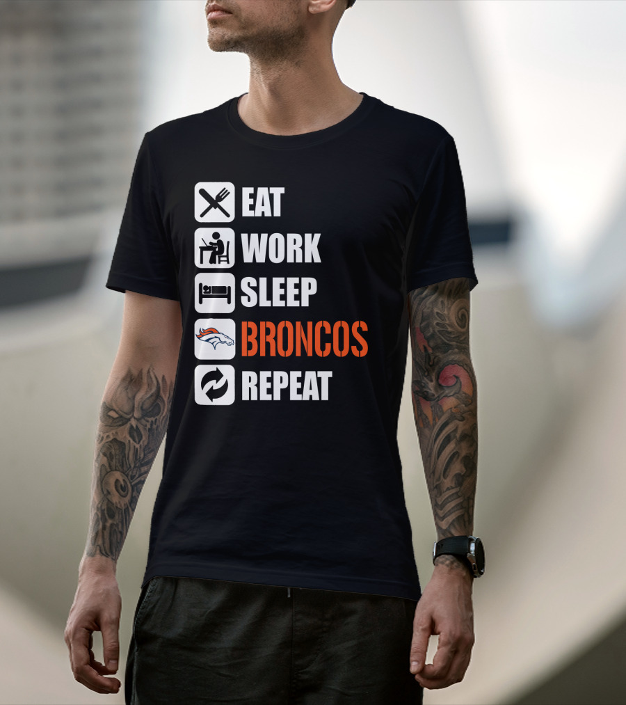Eat Work Sleep Broncos Repeat Denver Broncos T-Shirt