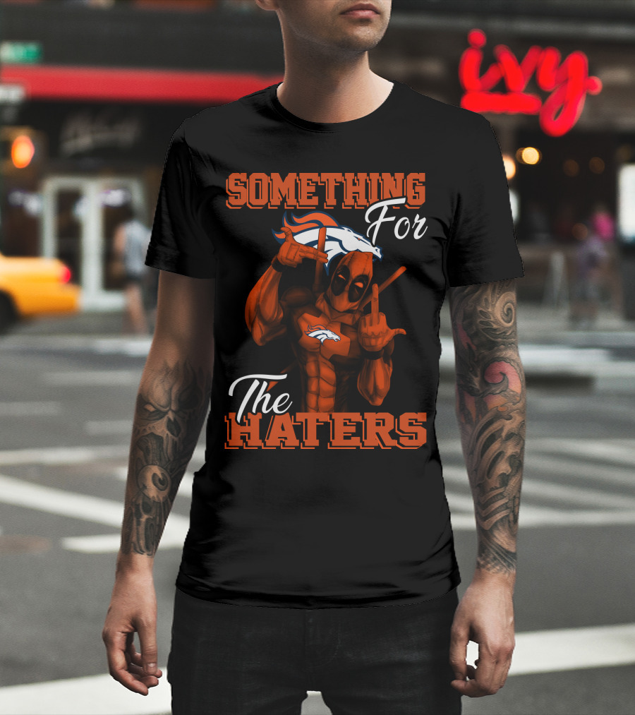Something For The Haters Denver Broncos T-Shirt
