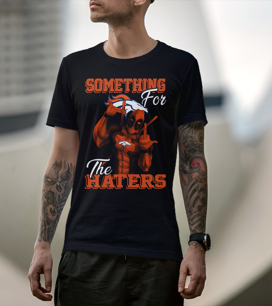 Something For The Haters Denver Broncos T-Shirt