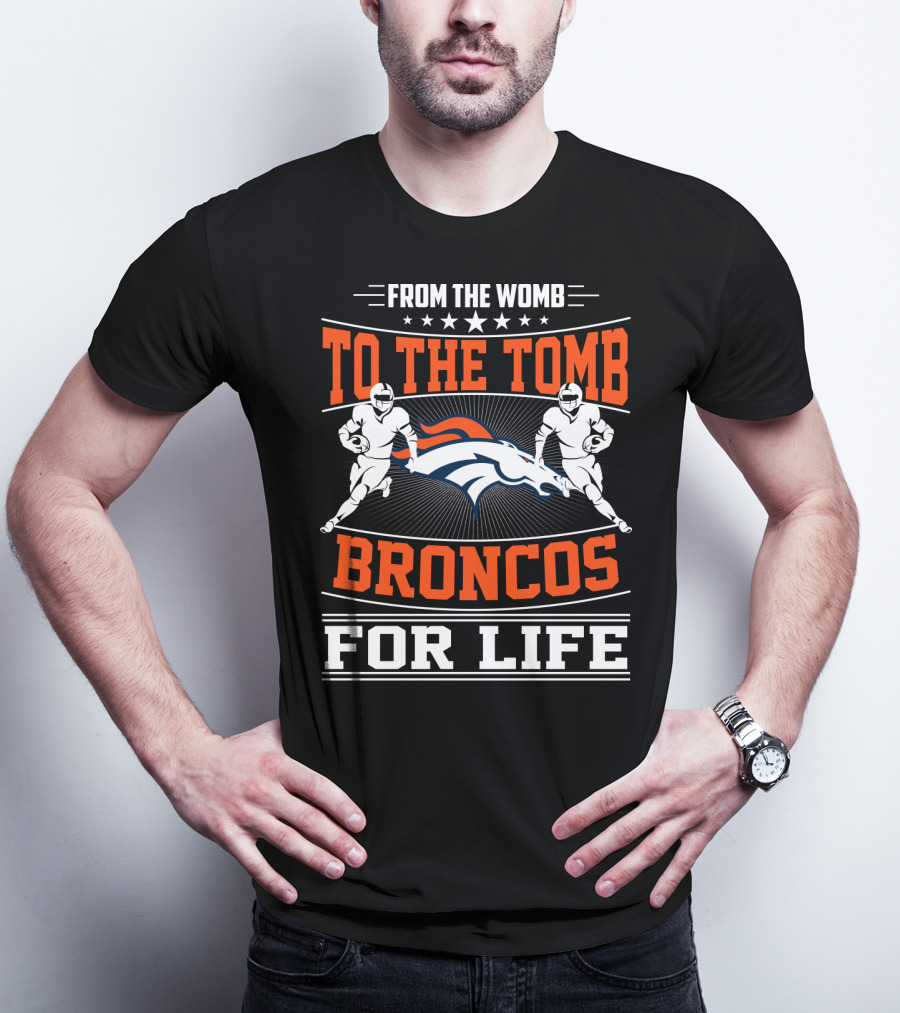 From The Womb To The Tomb Broncos For Life T-Shirt