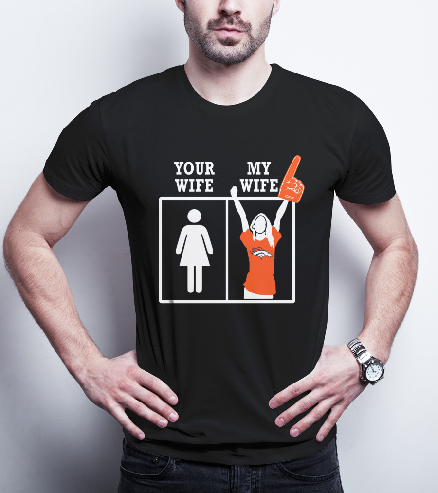 Your Wife My Wife Denver Broncos Fan Foam Finger T-Shirt
