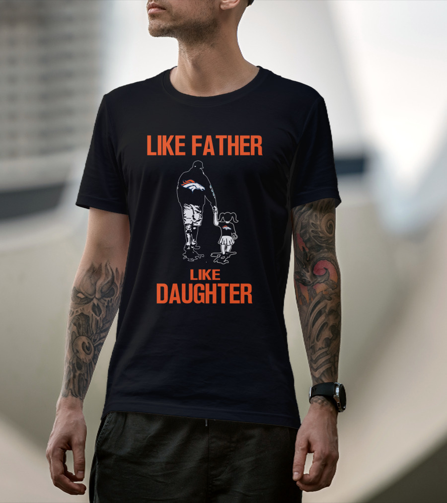 Like Father Like Daughter Denver Broncos T-Shirt