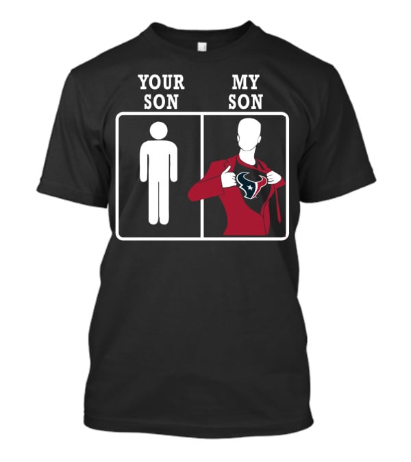 Your Son My Son Houston Texans Nfl Fan Pride T-Shirt