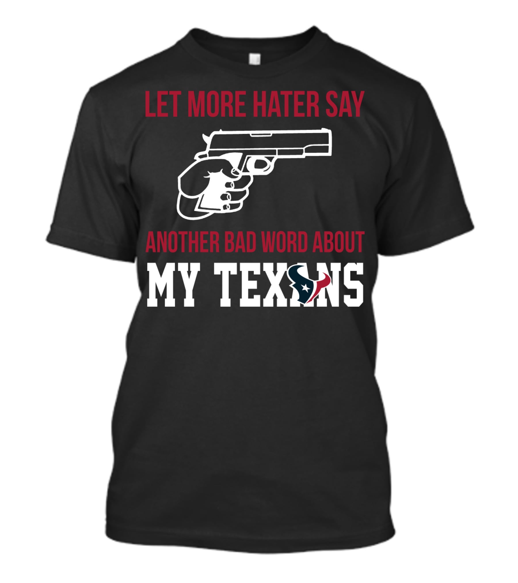 Let More Hater Say Another Bad Word About My Texans T-Shirt