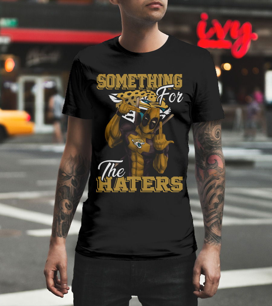 Jacksonville Jaguars Something For The Haters T-Shirt