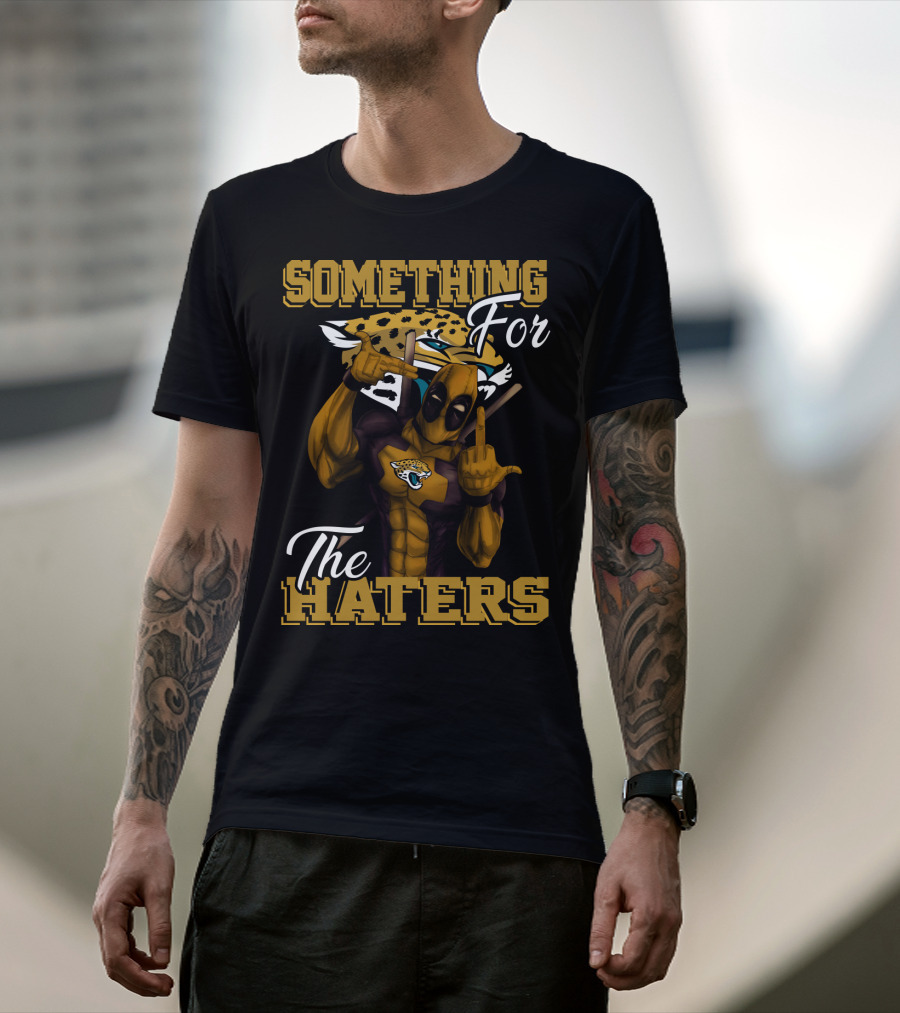 Jacksonville Jaguars Something For The Haters T-Shirt