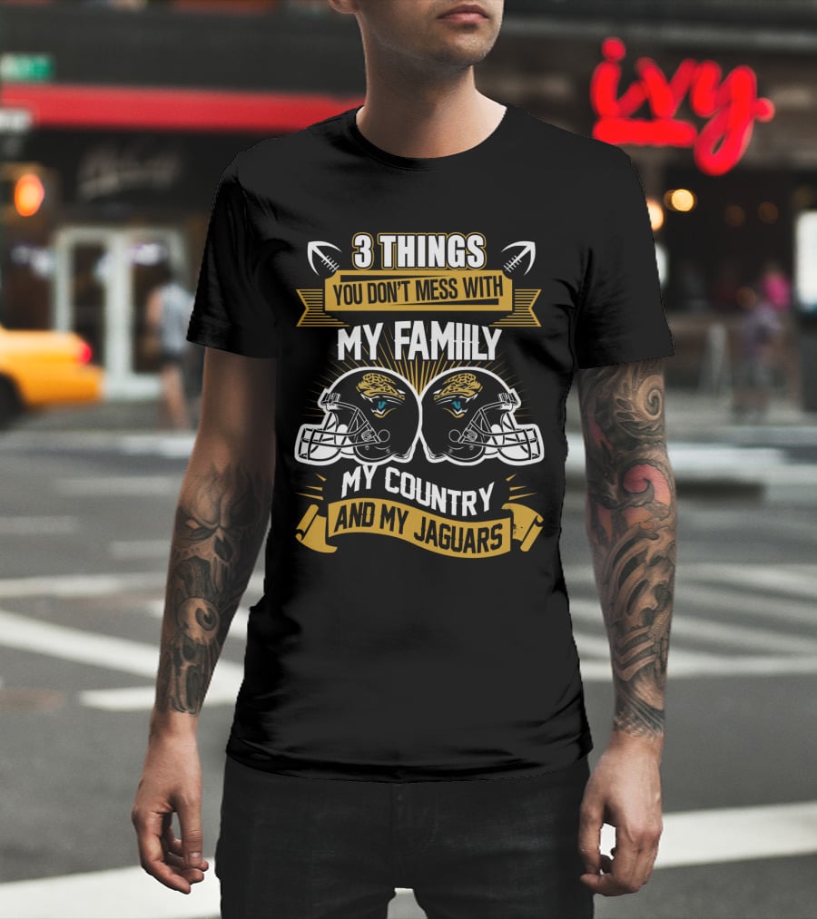 Things You Don't Mess With My Family My Country And My Jaguars T-Shirt