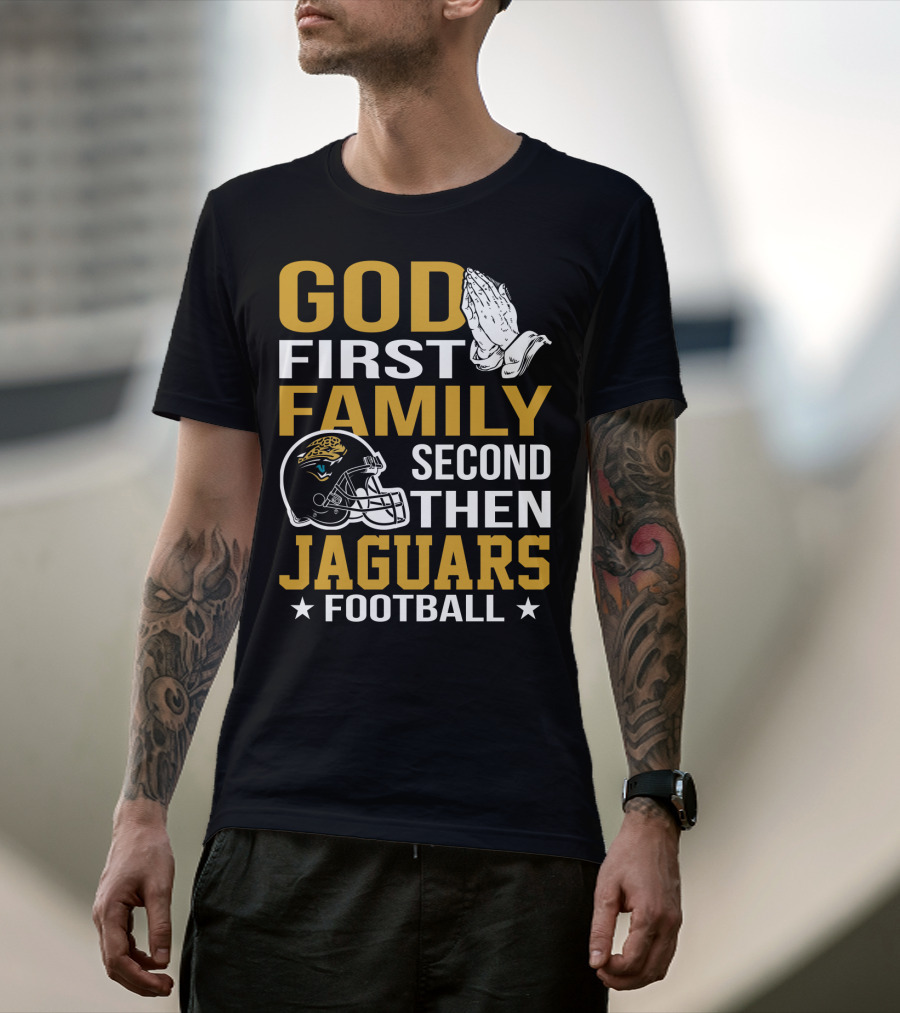 God First Family Second Then Jaguars Football Jacksonville Jaguars T-Shirt