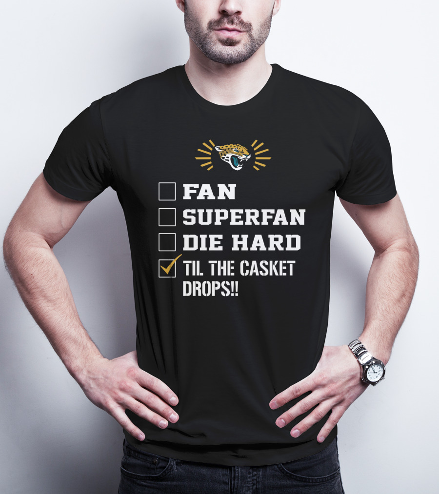 Jacksonville Jaguars Fan Superfan Die Hard Til The Casket Drops T-Shirt