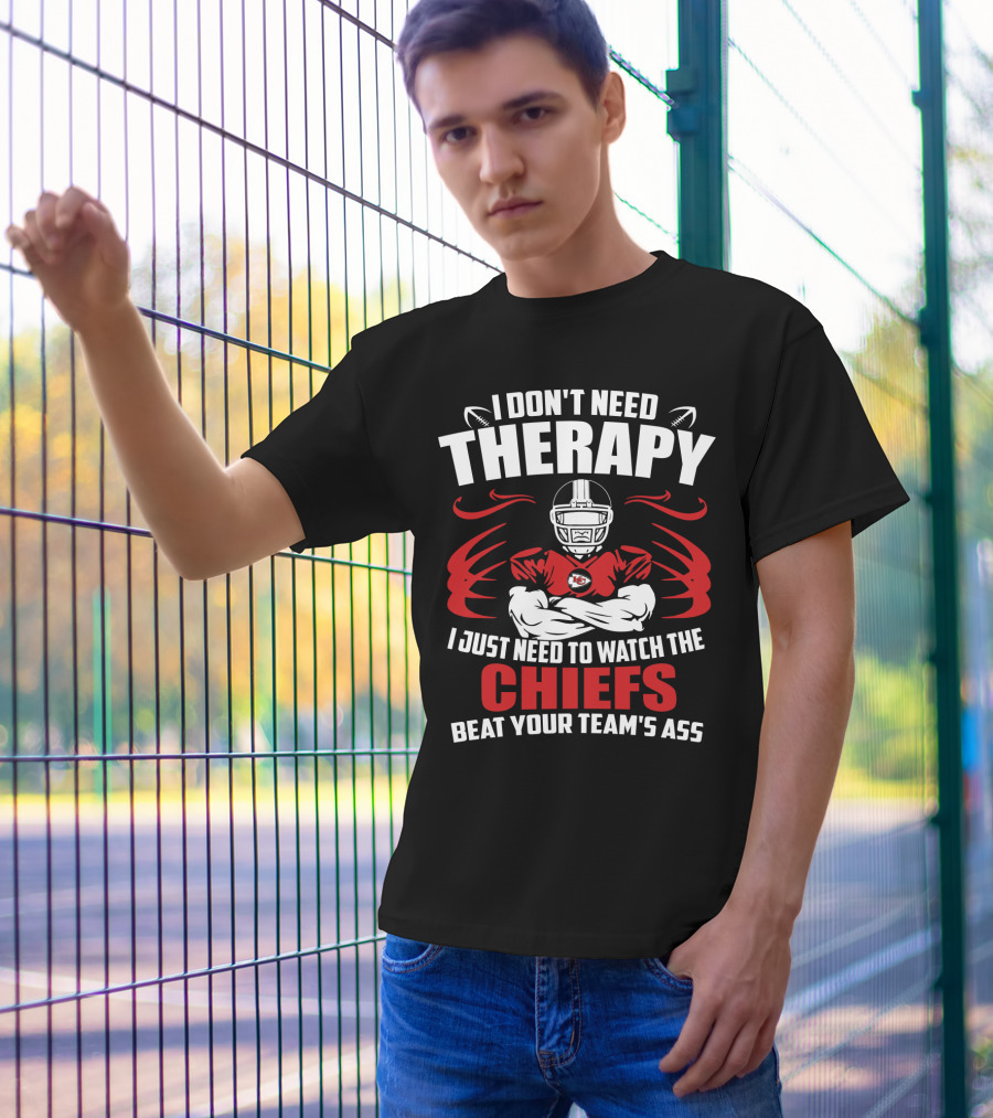 I Don't Need Therapy I Just Need To Watch The Kansas City Chiefs Beat Your Team's Ass T-Shirt
