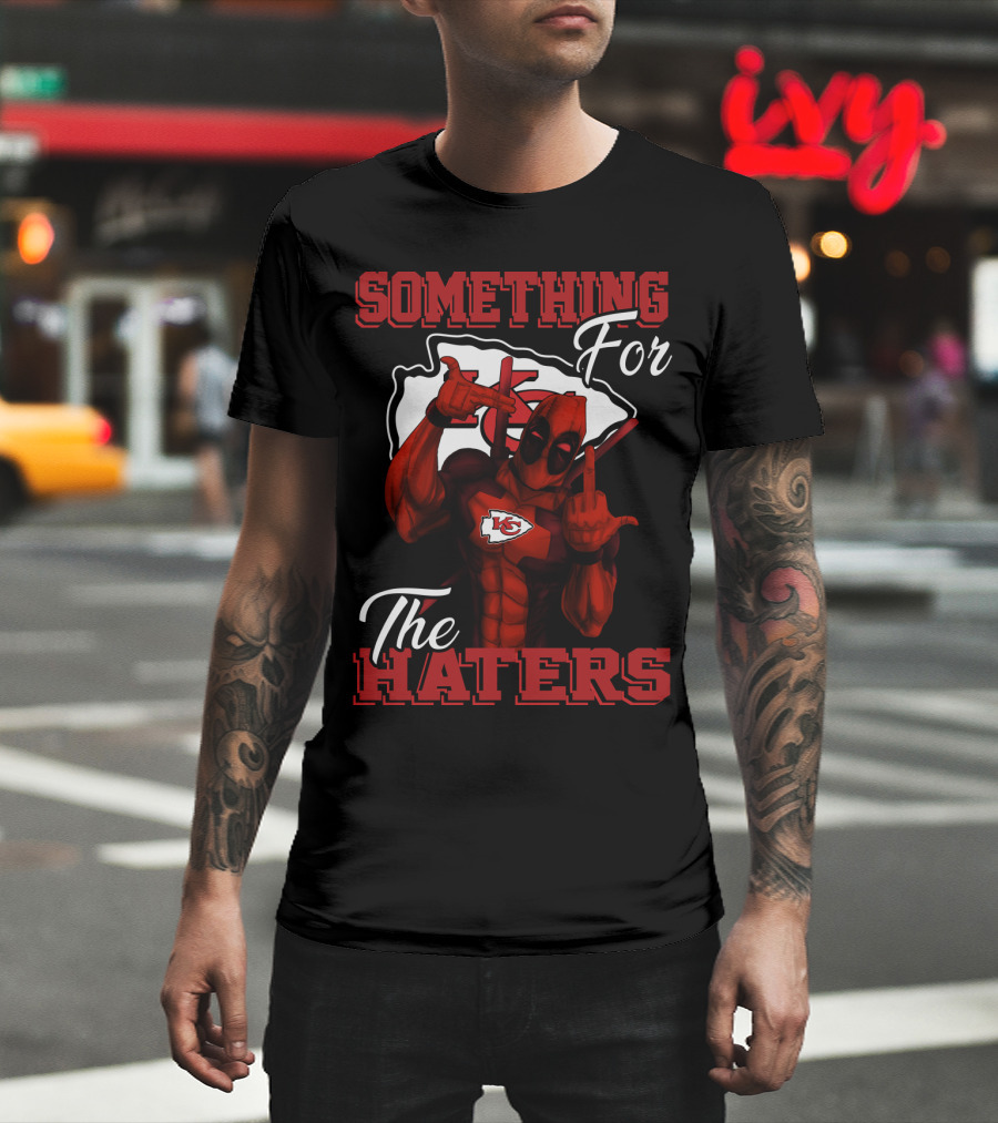 Something For The Haters Kansas City Chiefs T-Shirt