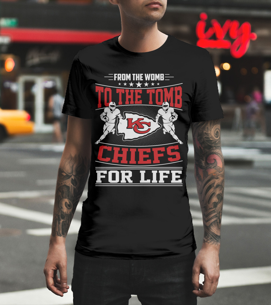 Kansas City Chiefs From The Womb To The Tomb Chiefs For Life T-Shirt