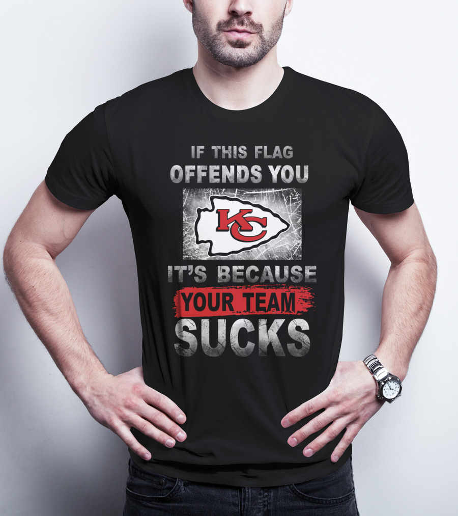 Kansas City Chiefs If This Flag Offends You It's Because Your Team Sucks T-Shirt