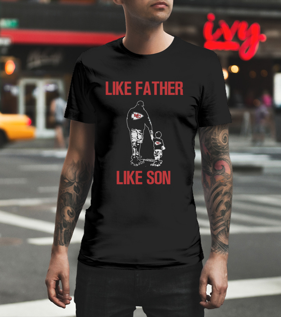 Like Father Like Son Kansas City Chiefs T-Shirt