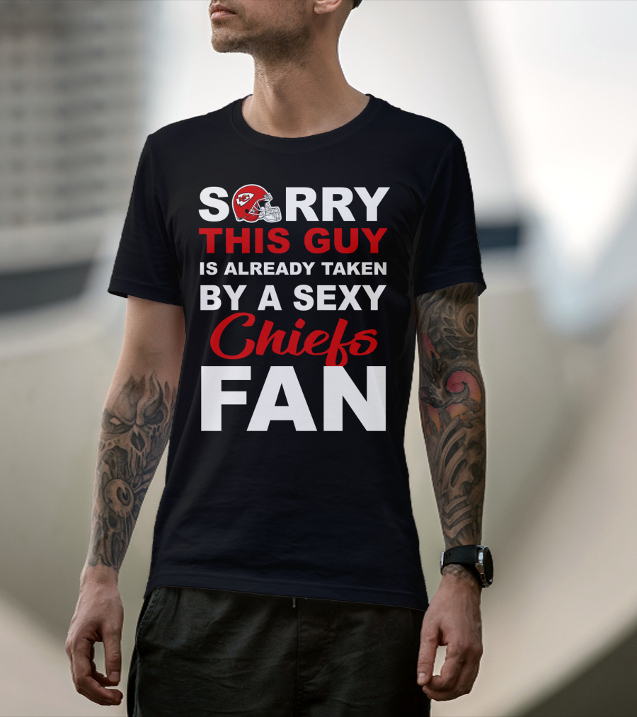 Sorry This Guy Is Already Taken By A Sexy Chiefs Fan T-Shirt
