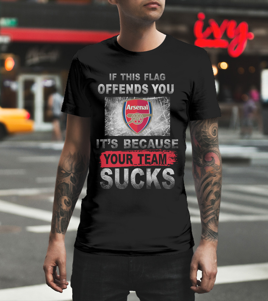 If This Flag Offends You Arsenal It's Because Your Team Sucks T-Shirt