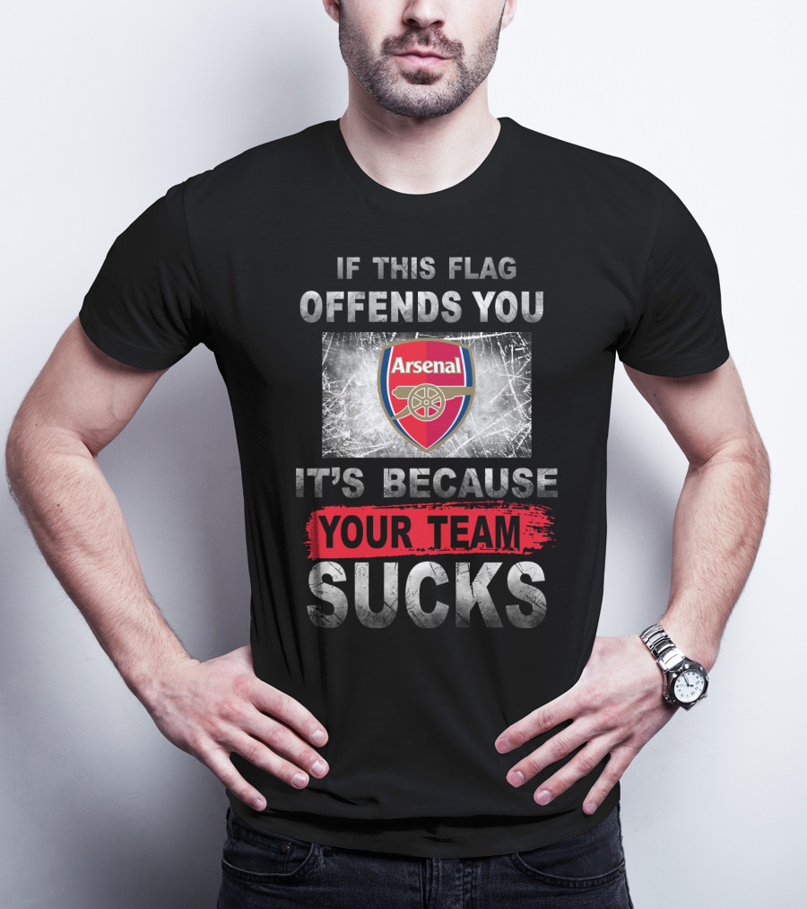 If This Flag Offends You Arsenal It's Because Your Team Sucks T-Shirt