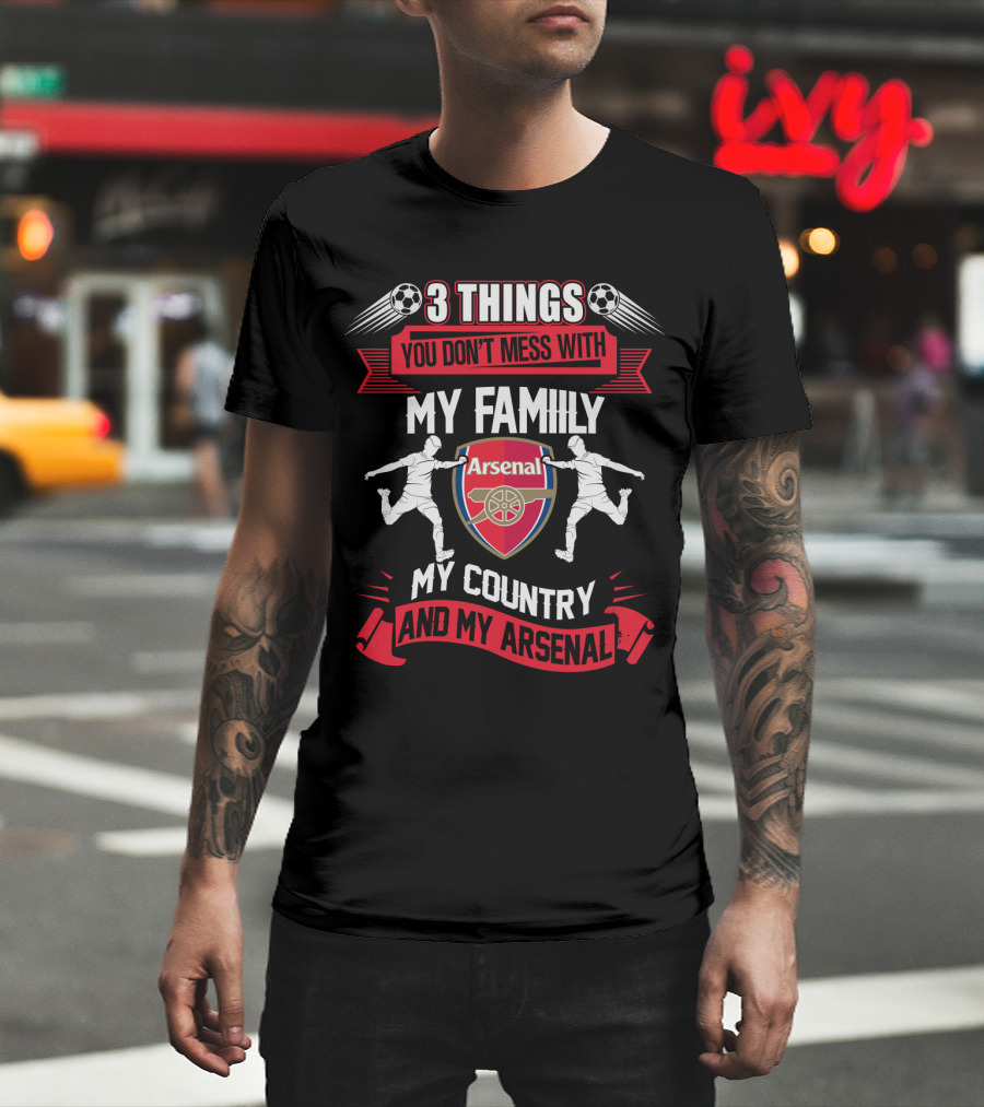 Things You Don't Mess With My Family My Country And My Arsenal T-Shirt