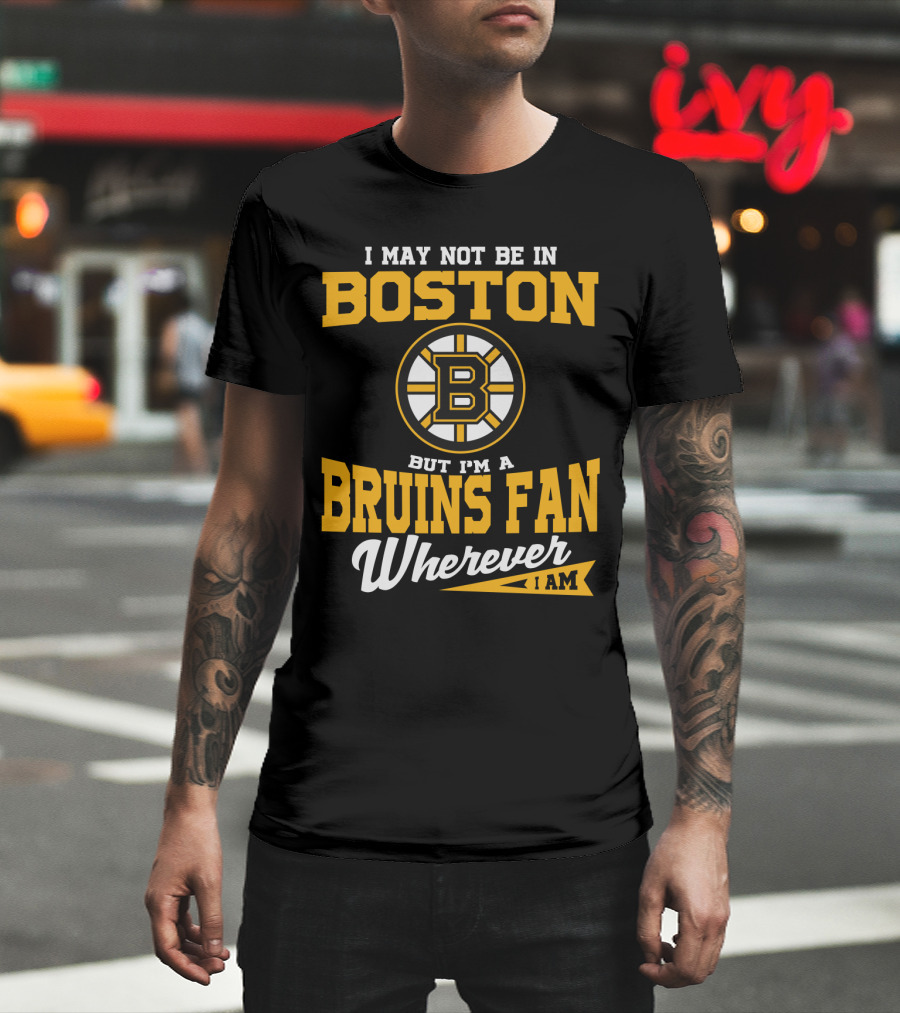 Boston Bruins Fan Wherever I Am T-Shirt