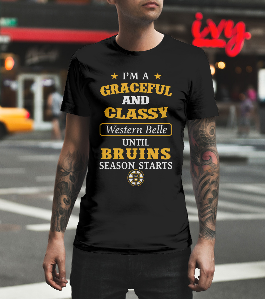 I'm A Graceful And Classy Western Belle Until Bruins Season Starts T-Shirt