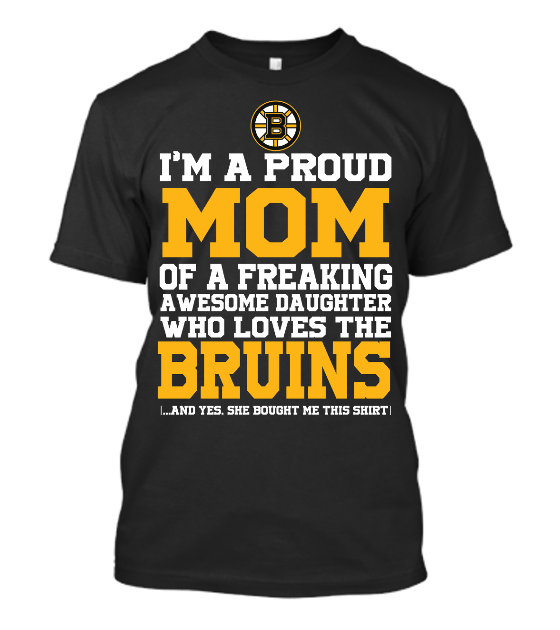 I'm A Proud Mom Of A Freaking Awesome Daughter Who Loves The Bruins Boston Bruins T-Shirt