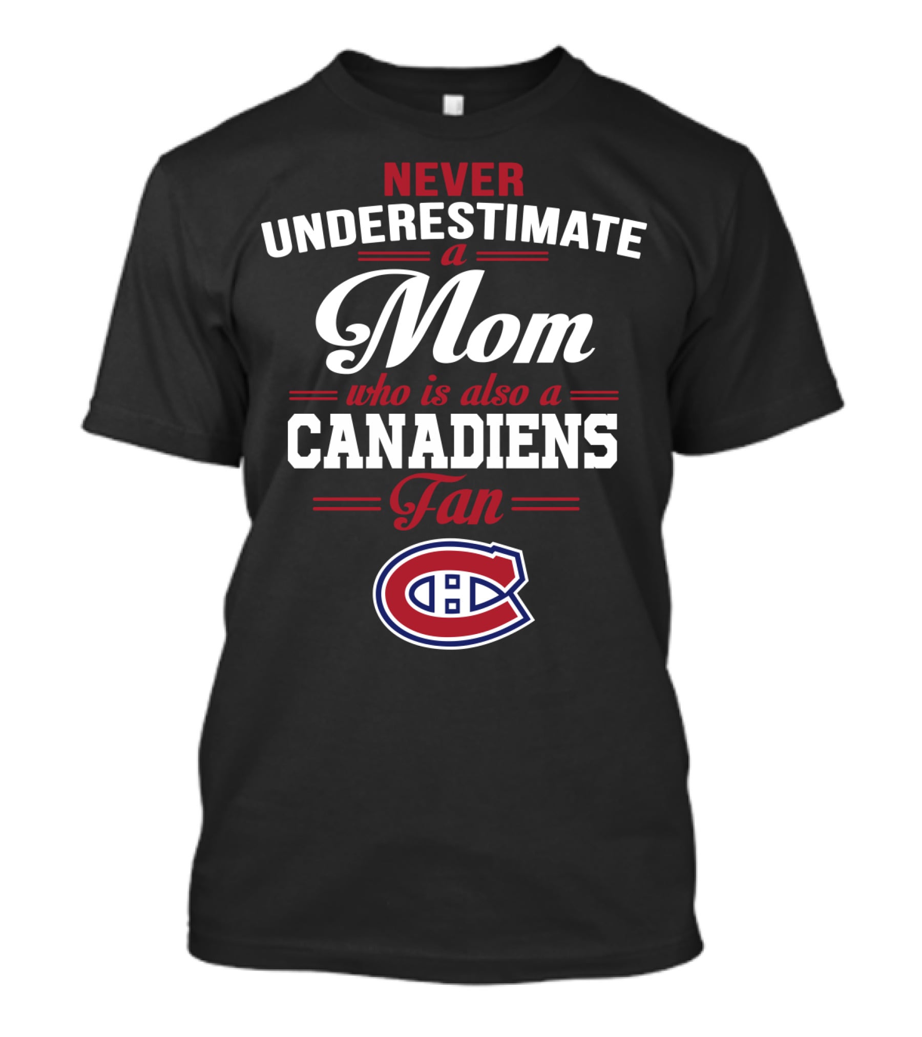 Never Underestimate A Mom Who Is Also A Canadiens Fan Canadiens T-Shirt