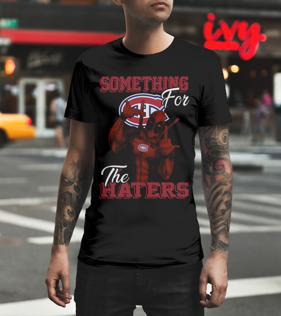 Montreal Canadiens Something For The Haters T-Shirt