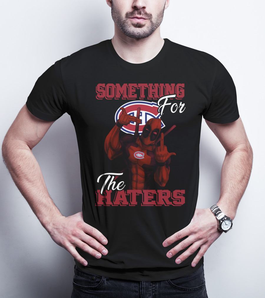 Montreal Canadiens Something For The Haters T-Shirt