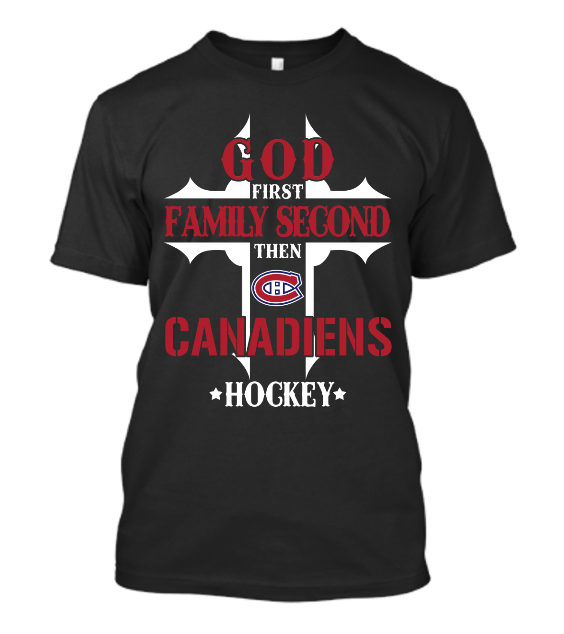 God First Family Second Then Canadiens Hockey T-Shirt