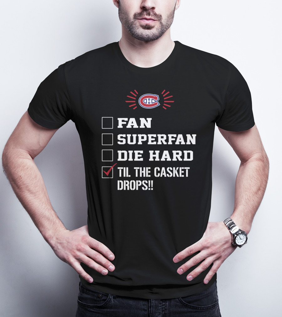 Montreal Canadiens Fan Superfan Die Hard Til The Casket Drops T-Shirt
