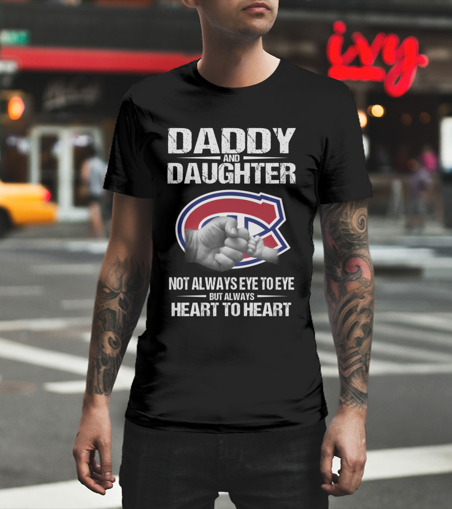 Daddy And Daughter Montreal Canadiens Not Always Eye To Eye But Always Heart To Heart T-Shirt