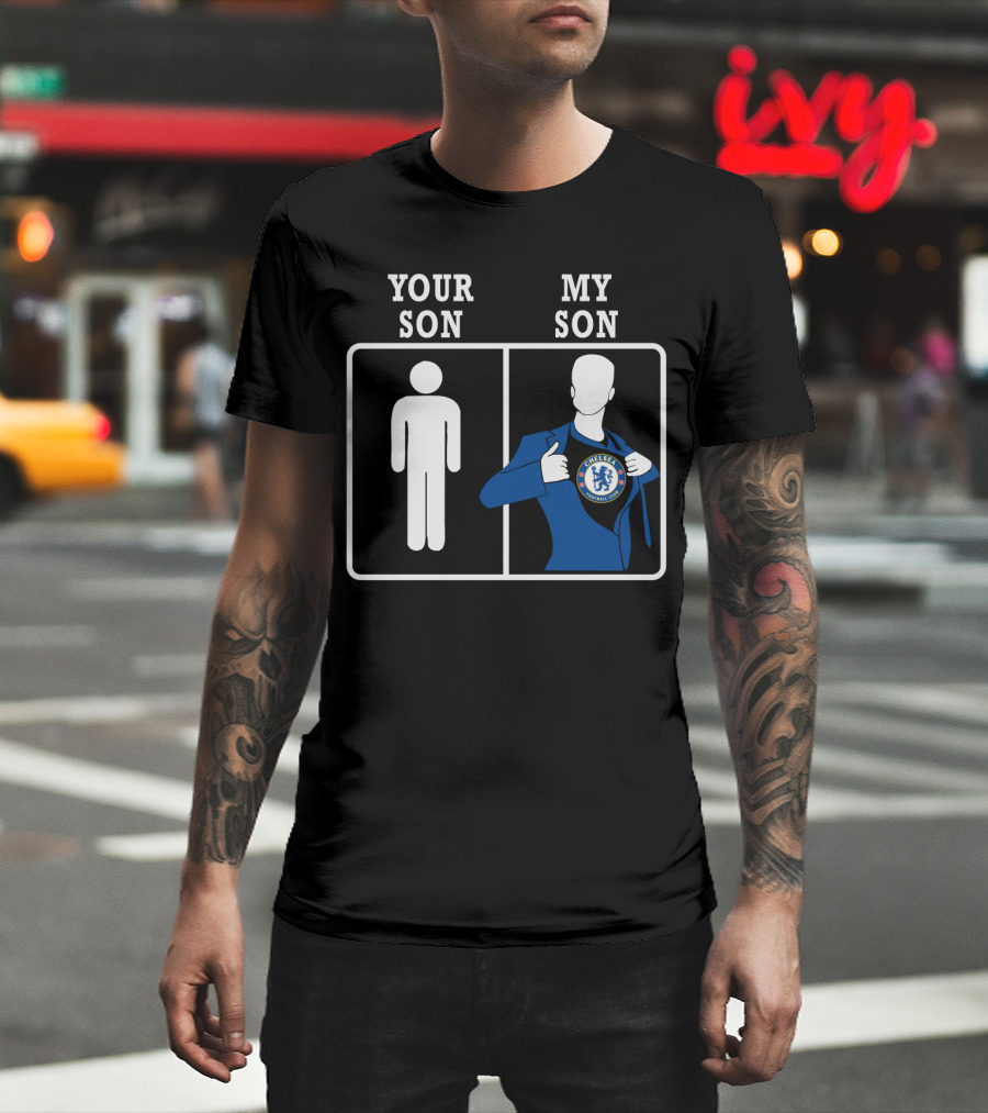 Your Son My Son Chelsea Fc T-Shirt