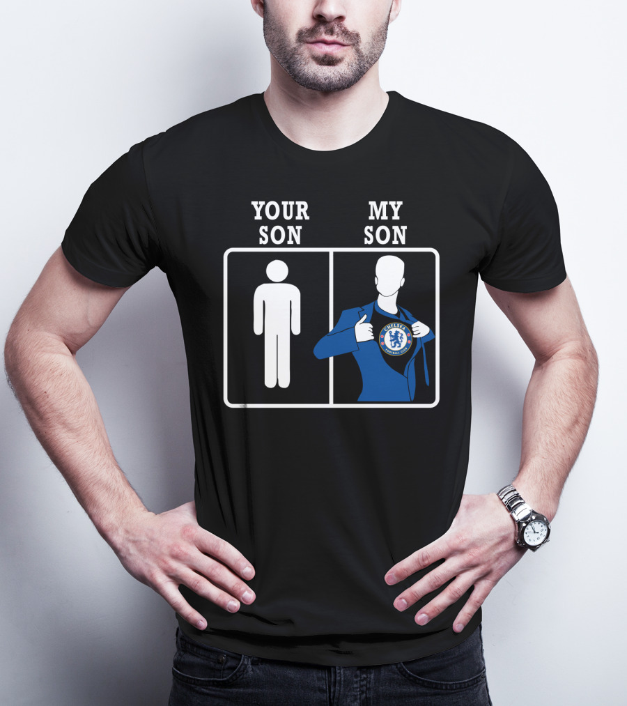 Your Son My Son Chelsea Fc T-Shirt