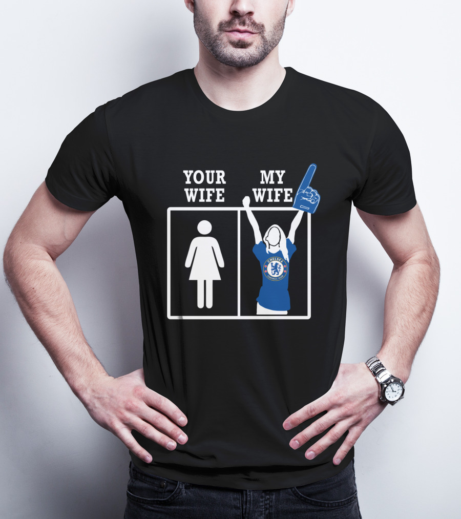 Your Wife My Wife Chelsea Fan T-Shirt