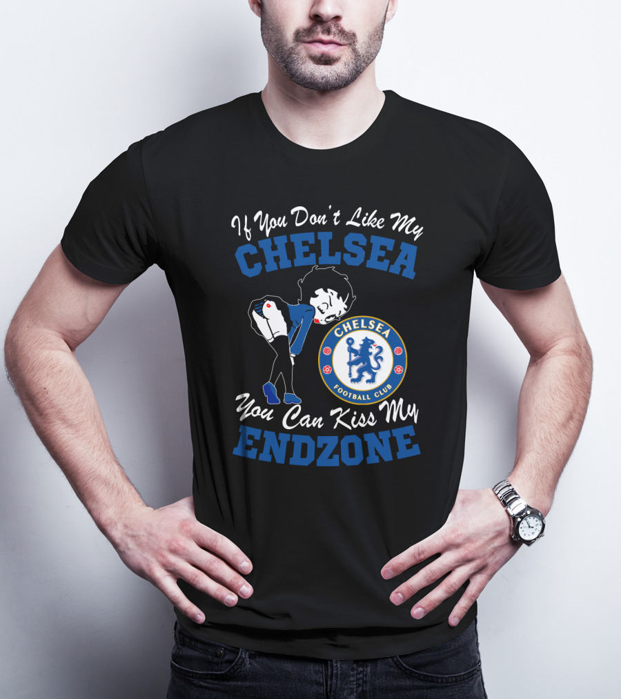 If You Don't Like My Chelsea Football Club You Can Kiss My Endzone T-Shirt