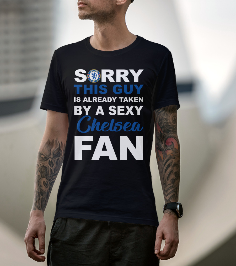 Sorry This Guy Is Already Taken By A Sexy Chelsea Fan T-Shirt