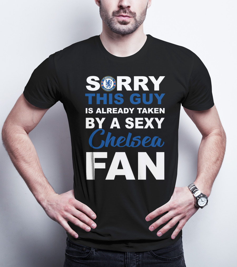 Sorry This Guy Is Already Taken By A Sexy Chelsea Fan T-Shirt