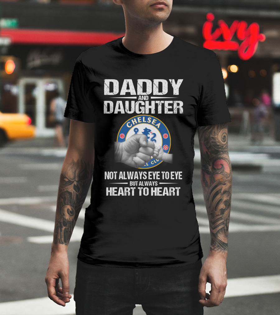 Chelsea Daddy And Daughter Not Always Eye To Eye But Always Heart To Heart T-Shirt