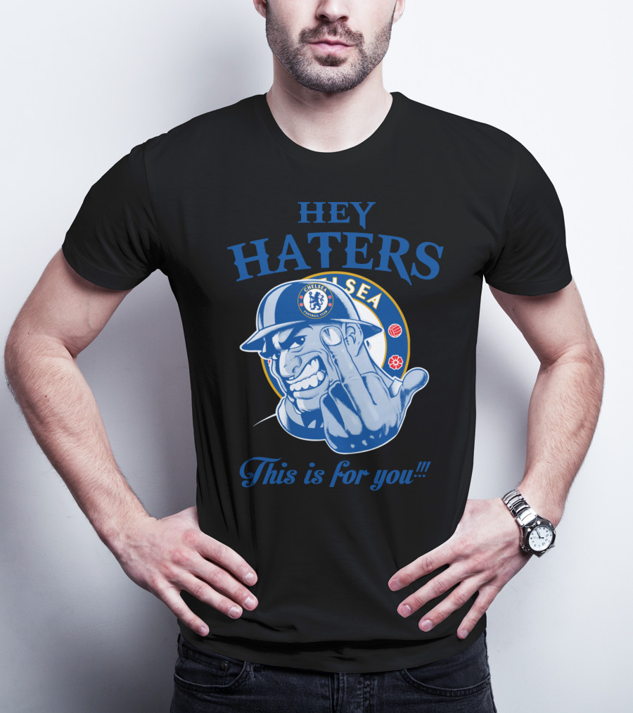 Chelsea Hey Haters This Is For You T-Shirt
